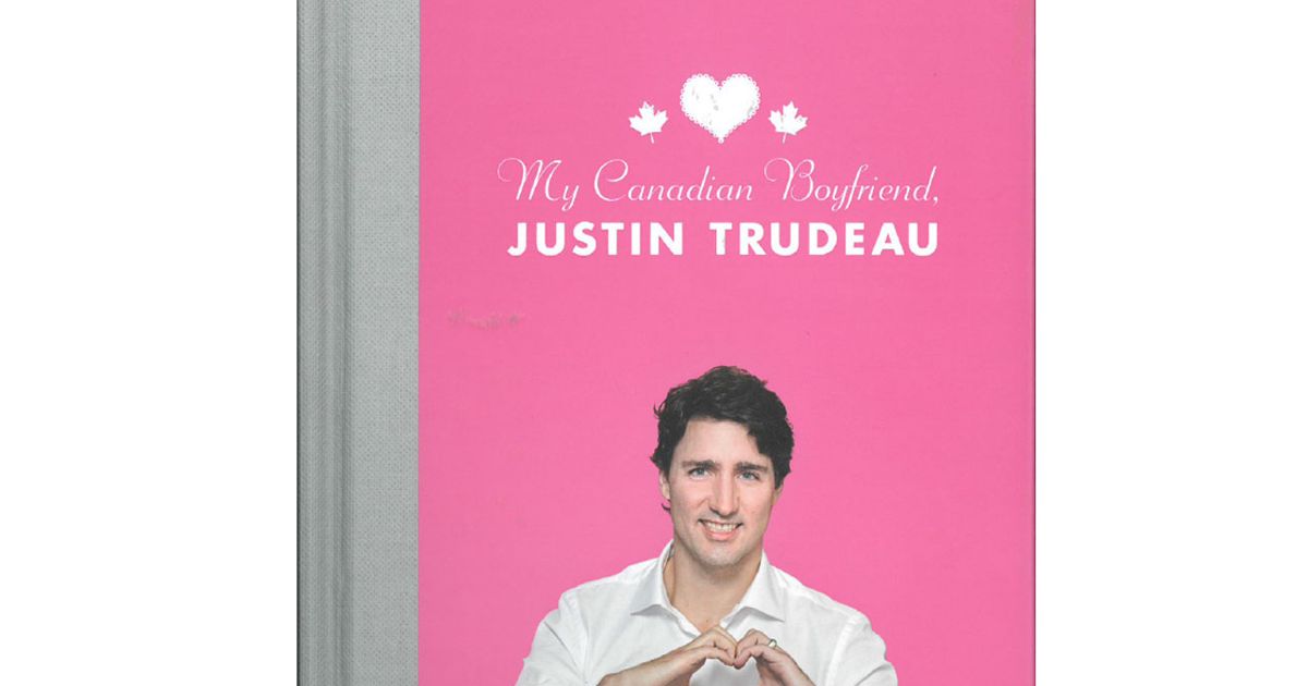 My Canadian Boyfriend Justin Trudeau Is The Best Worst Book - Chatelaine