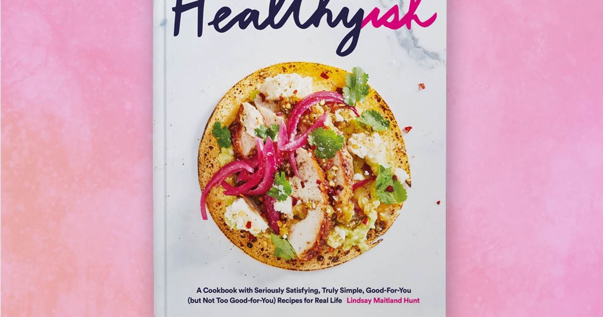 Finally, A Healthy Cookbook With Food You'll Want To Eat Every Day ...